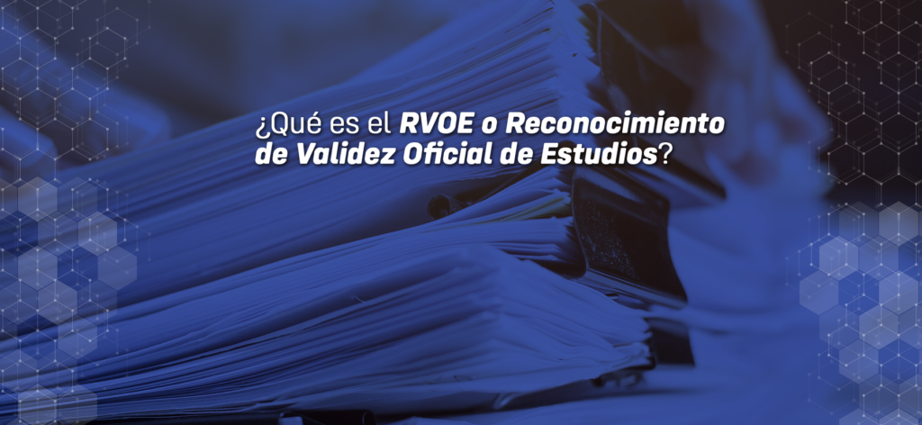 Blog - ¿Qué es el RVOE o Reconocimiento de Validez Oficial de Estudios ...